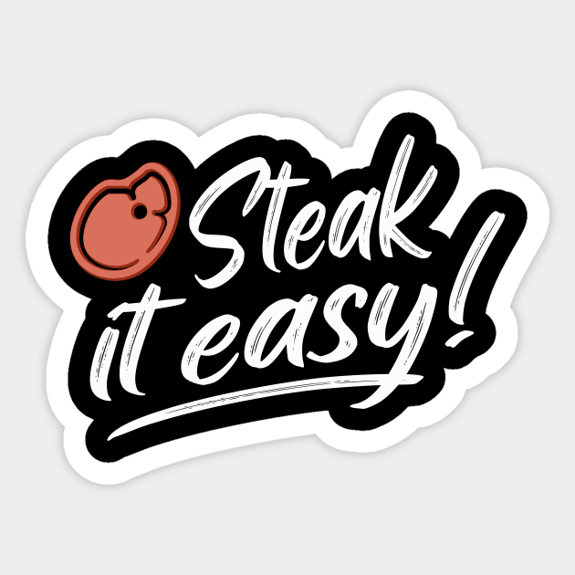 Steak It Easy BBQ Grill Funny Grill Gift - Gifts - Sticker | TeePublic